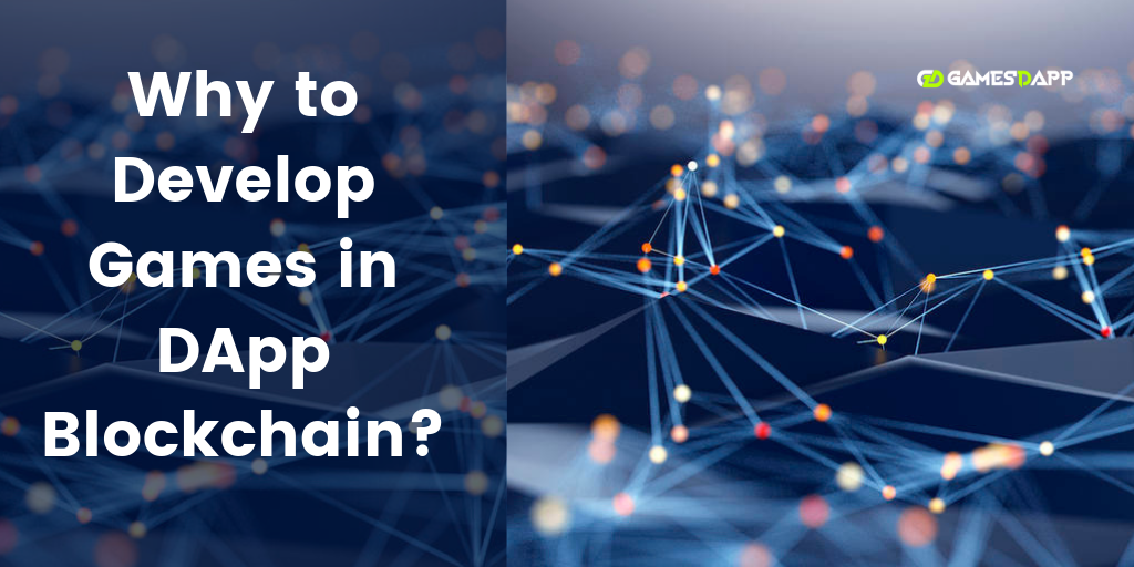 Why to Develop Games in DApp Blockchain? Why to Develop Games in DApp Blockchain?